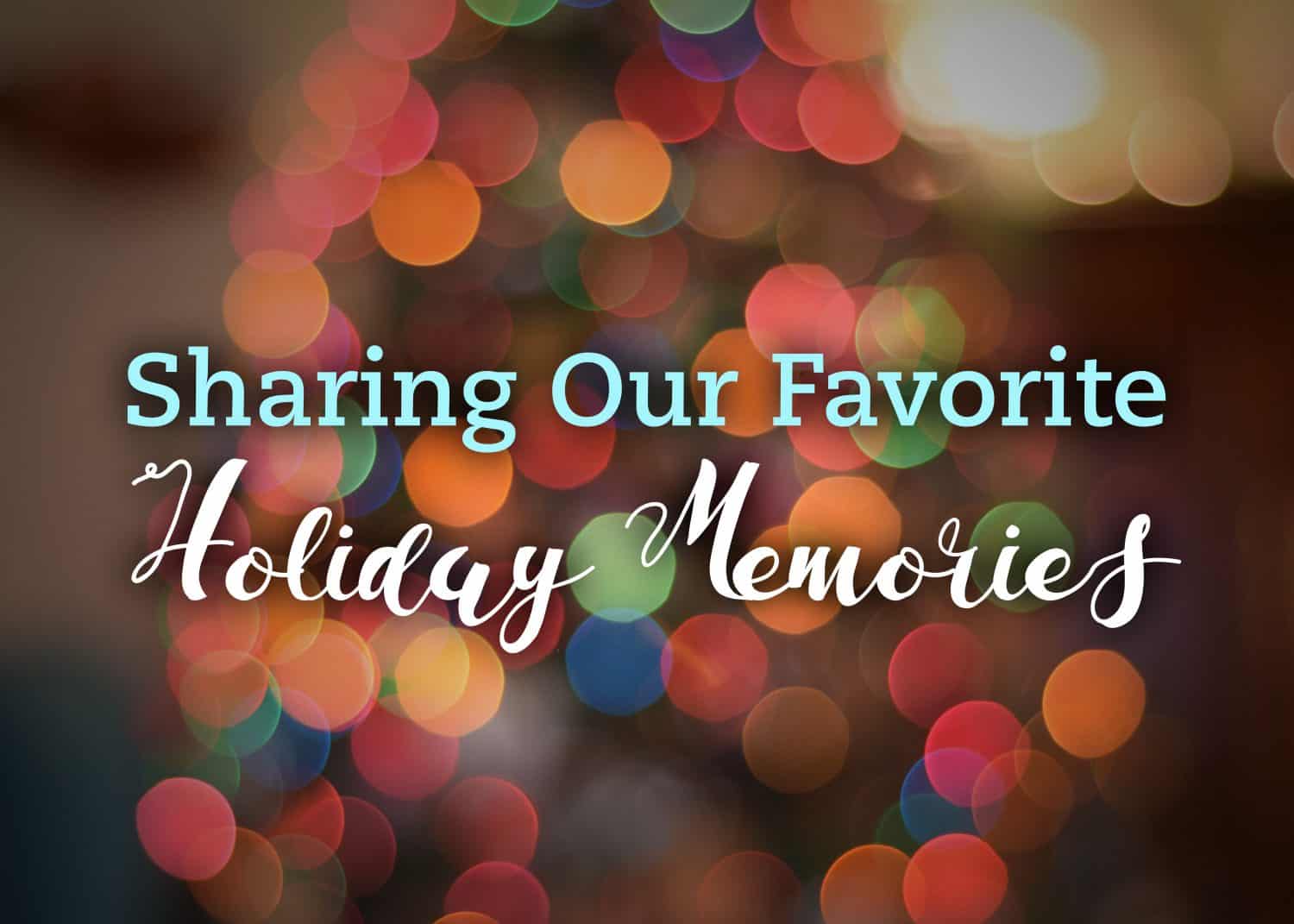 Our Favorite Holiday Memories: Reflections on the Holiday Season from ...