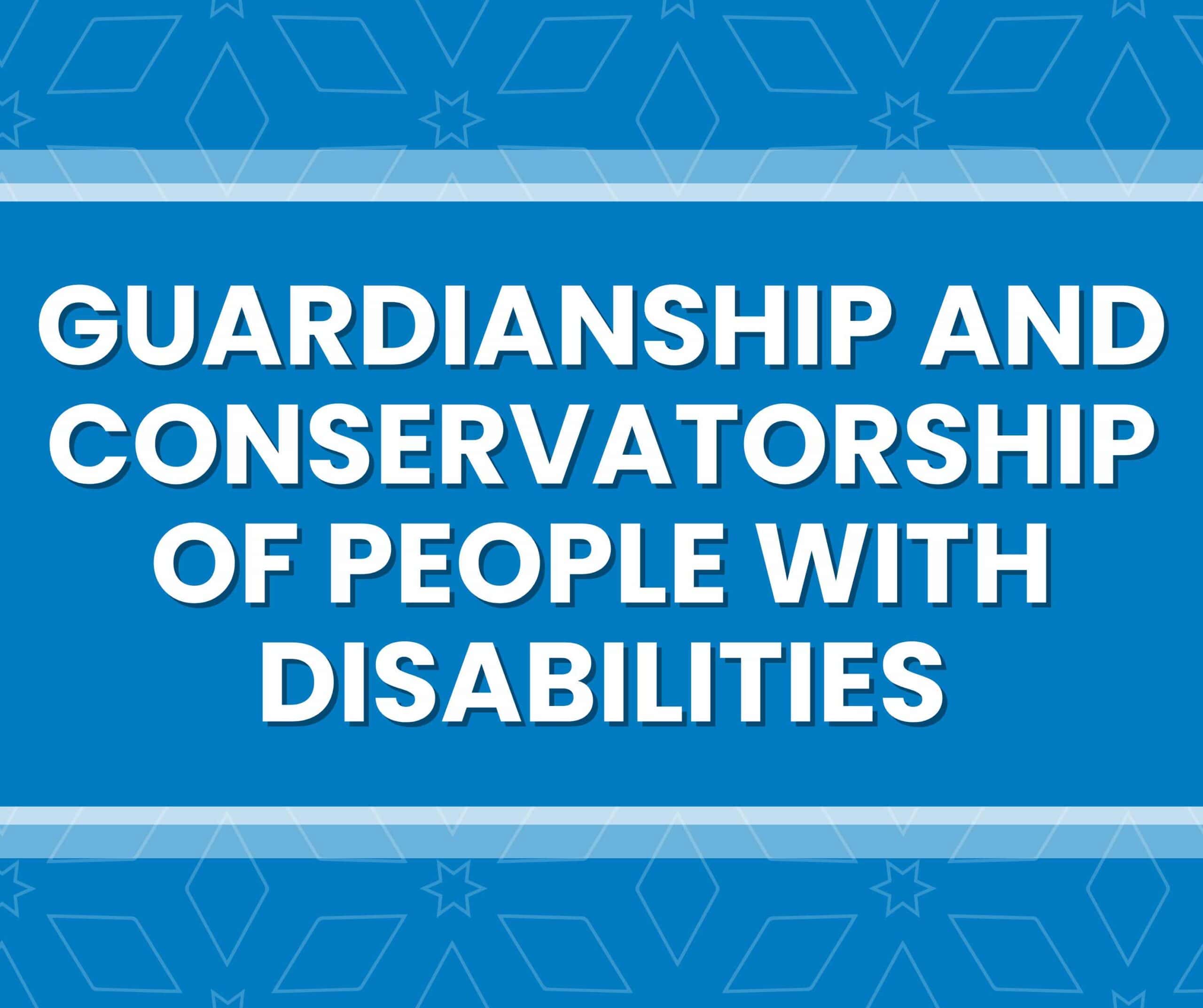 Guardianship and Conservatorship of People with Disabilities - NODCC